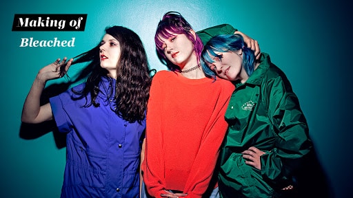 Making of... Bleached / Feature No. 93 de Indie Rocks! - Indie Rocks!