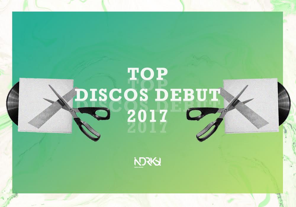 Top 11: Los mejores álbumes debut de 2017 - Indie Rocks!