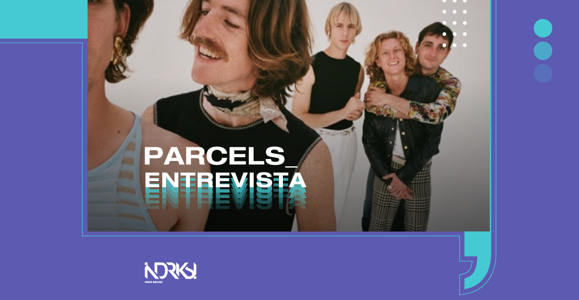 Entrevista con Parcels - Indie Rocks!