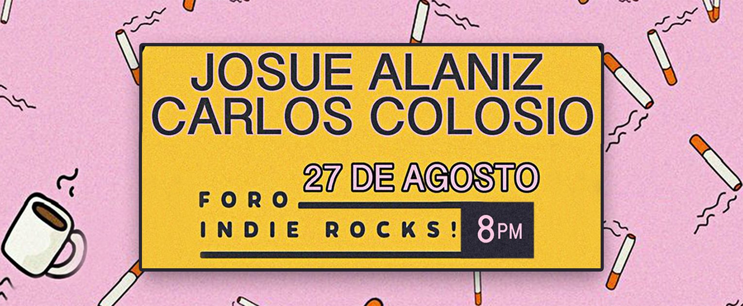 Carlos Colosio y Josue Alaniz llegarán al Foro Indie Rocks!