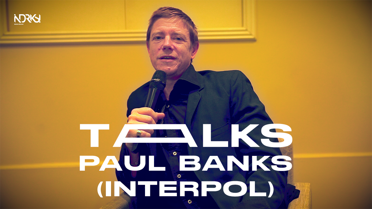 Paul Banks de Interpol | TALKS - Indie Rocks!