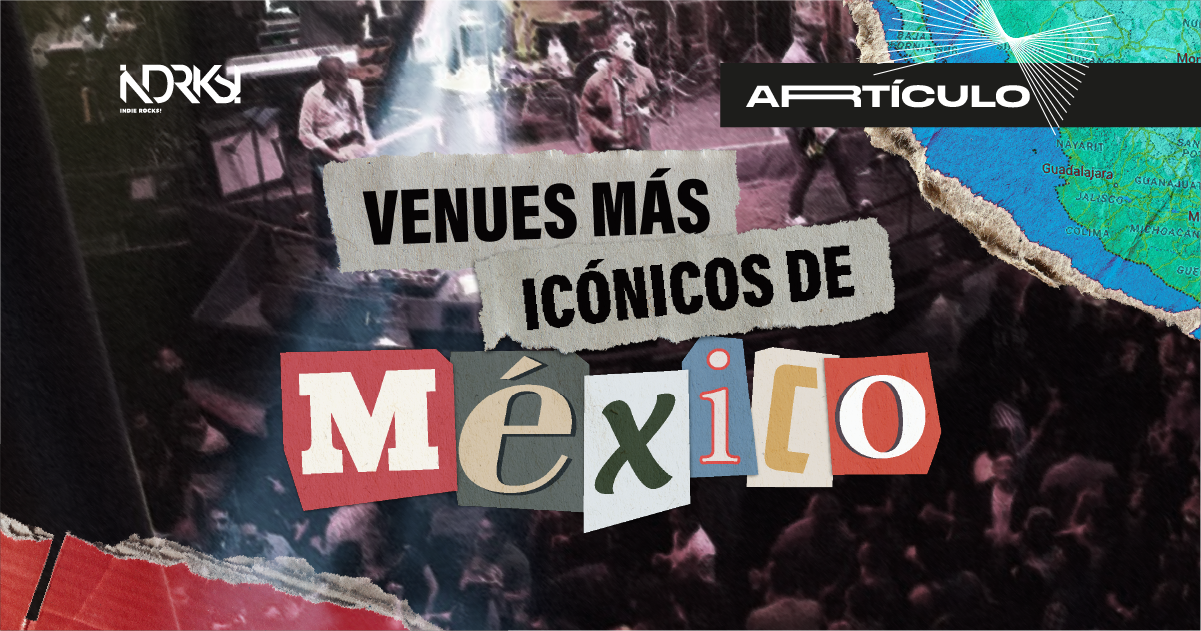 Venues más icónicos de México - Indie Rocks!