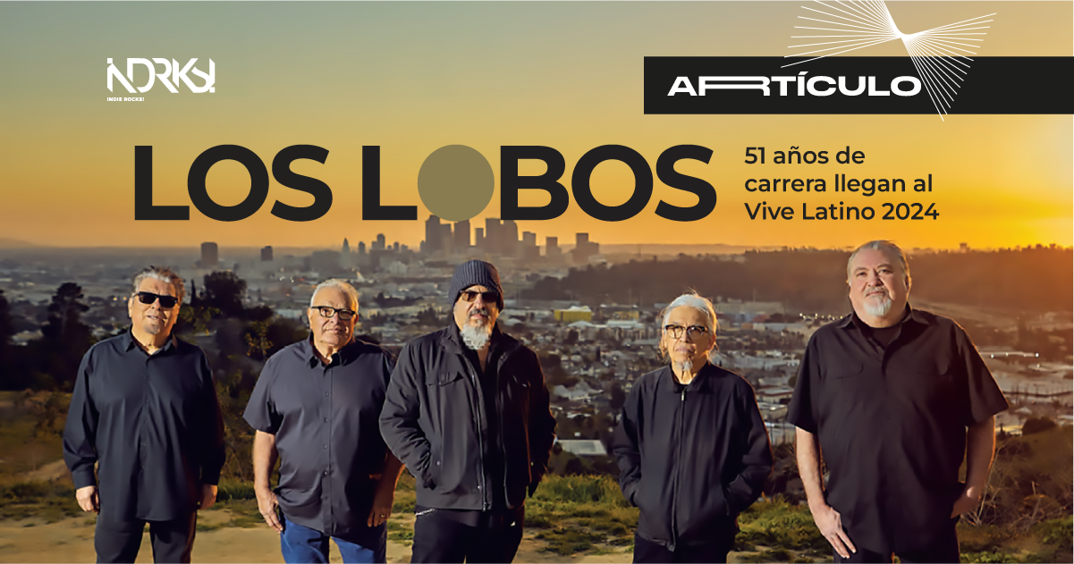 Los Lobos, 51 años de carrera llegan al Vive Latino