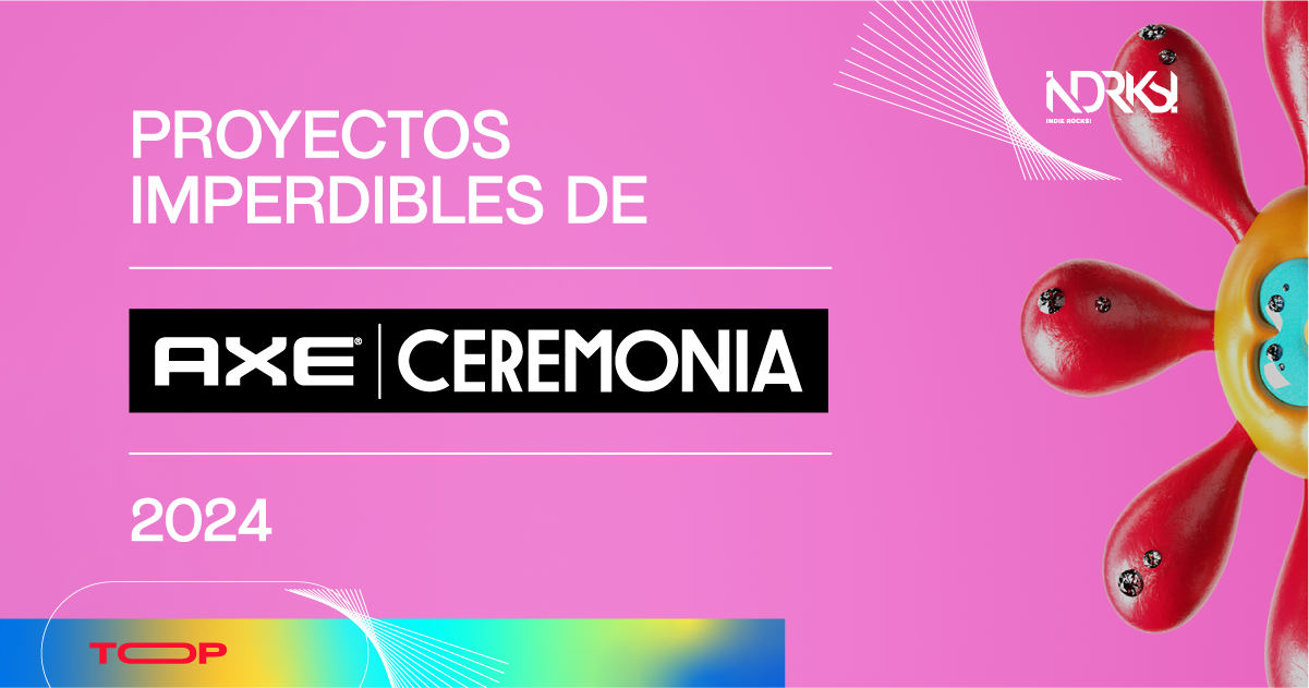 TOP: Proyectos imperdibles de Axe Ceremonia 2024