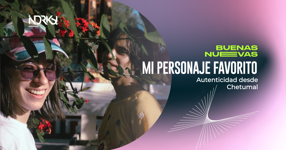 Mi Personaje Favorito: autenticidad desde Chetumal